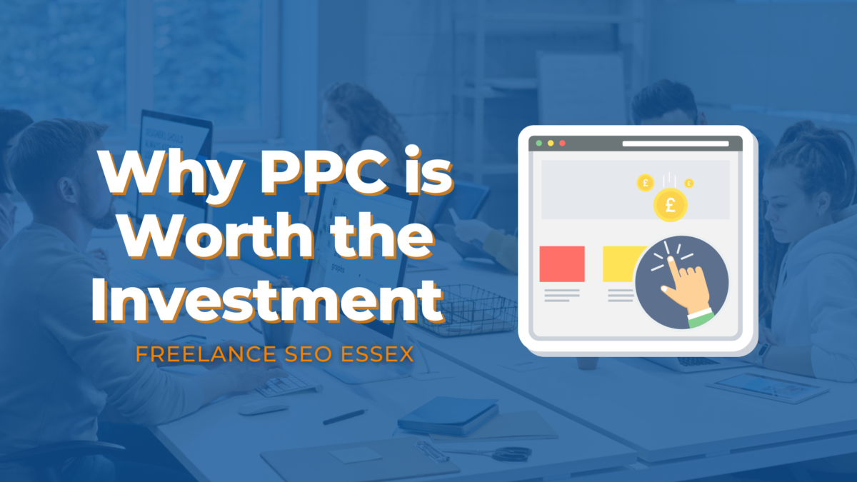 Why PPC is Worth the Investment | Freelance SEO Essex